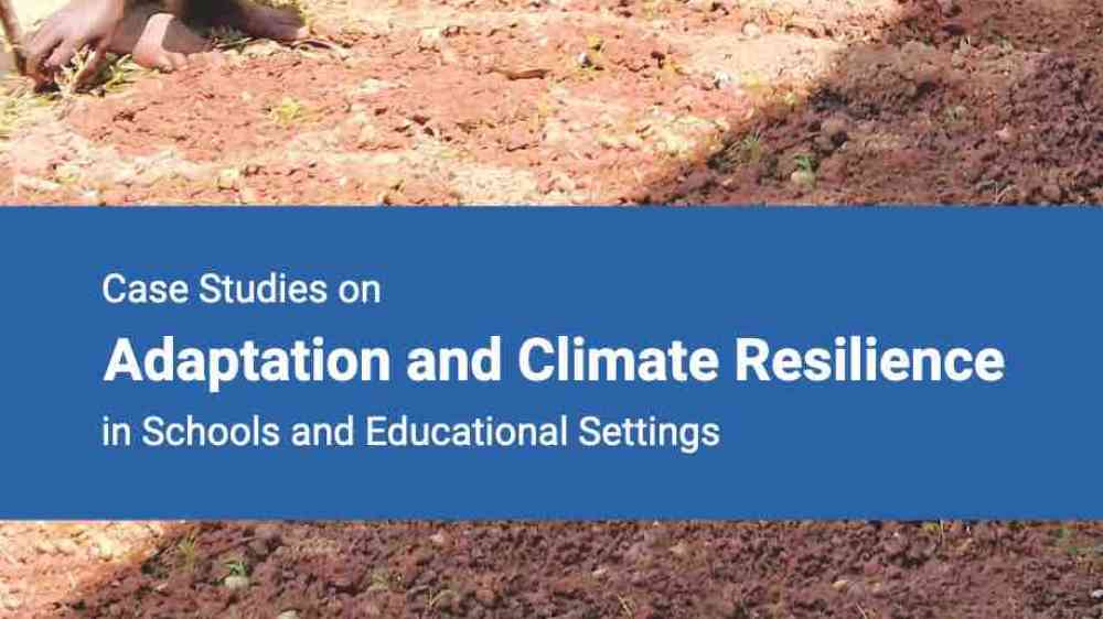 Case studies on adaptation and climate resilience in schools and ... Case studies on adaptation and climate resilience in schools and ...
