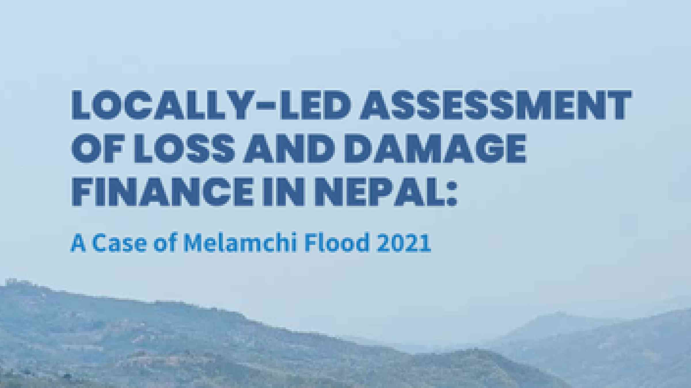 Locally-led assessment of loss and damage finance in Nepal: a case ...