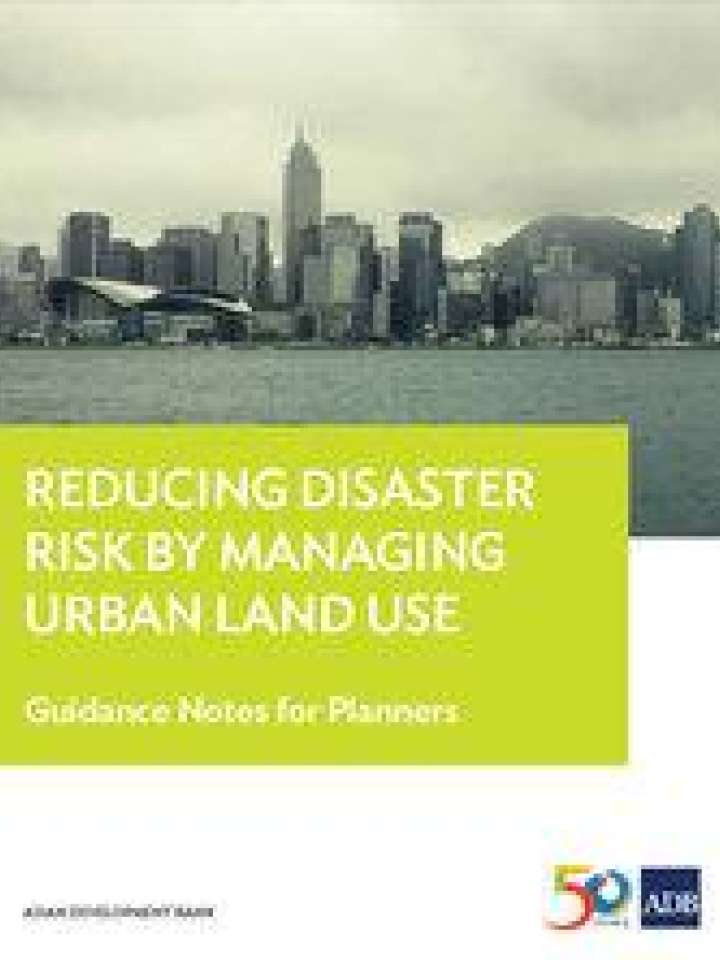 Reducing disaster risk by managing urban land use: Guidance notes for ...
